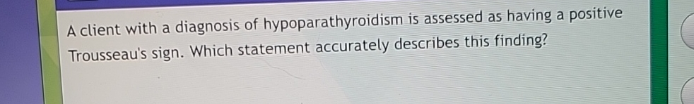 Solved A client with a diagnosis of hypoparathyroidism is | Chegg.com