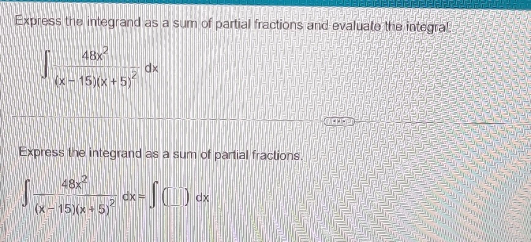 Solved Express the integrand as a sum of partial fractions | Chegg.com