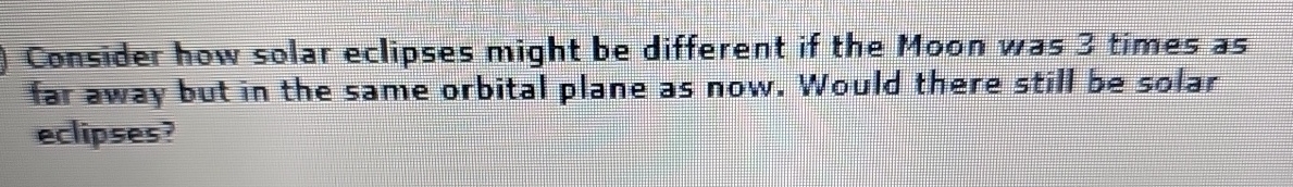 Solved Consider how solar eclipses might be different if the | Chegg.com