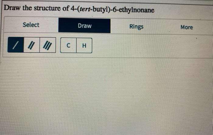 Solved Draw the structure of 4-(tert-butyl)-6-ethylnonane | Chegg.com