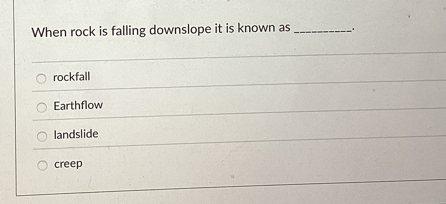 Solved When rock is falling downslope it is known as | Chegg.com