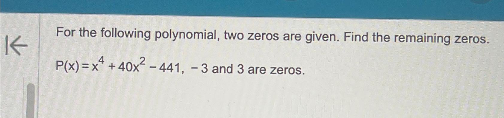 Solved For the following polynomial, two zeros are given. | Chegg.com