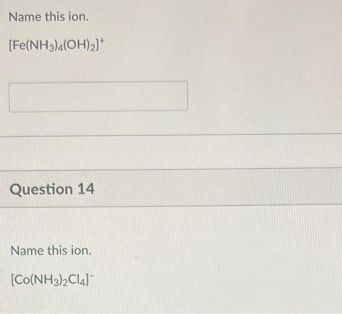 Solved Name this ion. [Fe(NH3)4(OH)2]+ Question 14 Name this | Chegg.com