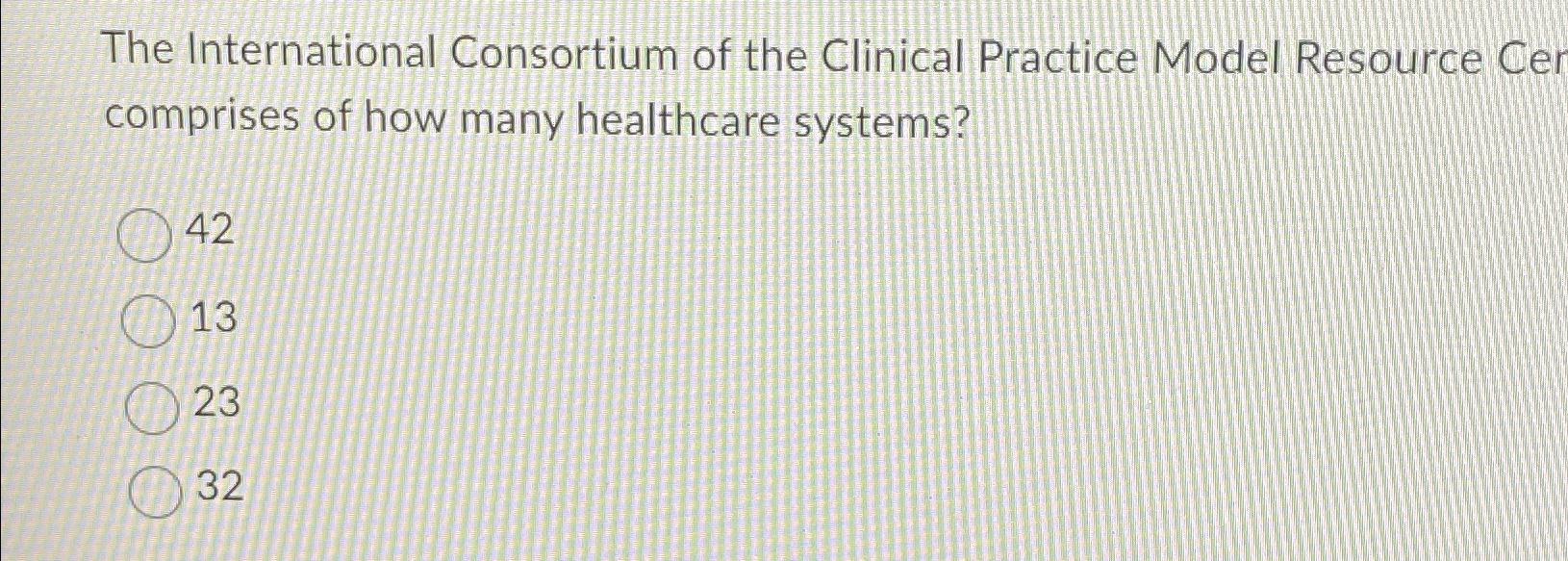 Solved The International Consortium of the Clinical Practice | Chegg.com
