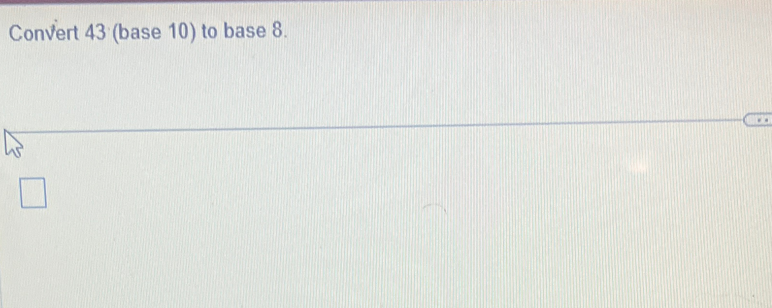 Solved Convert 43 (base 10) ﻿to base 8. | Chegg.com