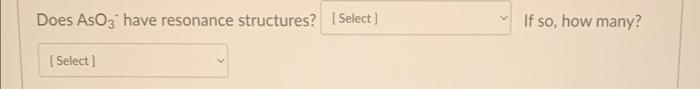 Solved Does AsO3−have resonance structures? If so, how many? | Chegg.com