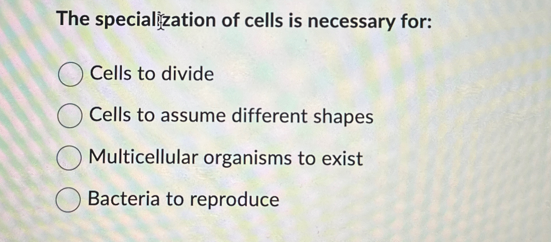 Solved The specializzation of cells is necessary for:Cells | Chegg.com