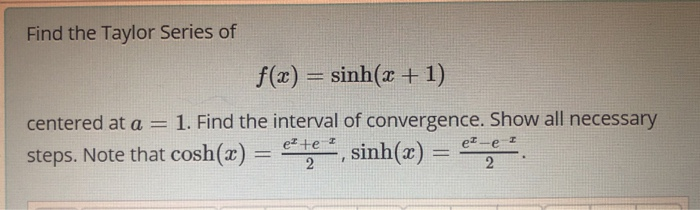 Solved Find the Taylor Series of f(x) = sinh(x + 1) centered | Chegg.com