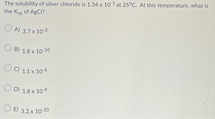 Solved The solubility of silver chloride is 1.34×10−5 at | Chegg.com