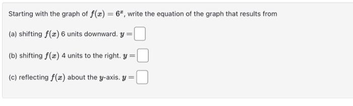 Solved Starting with the graph of f(x)=6x, write the | Chegg.com