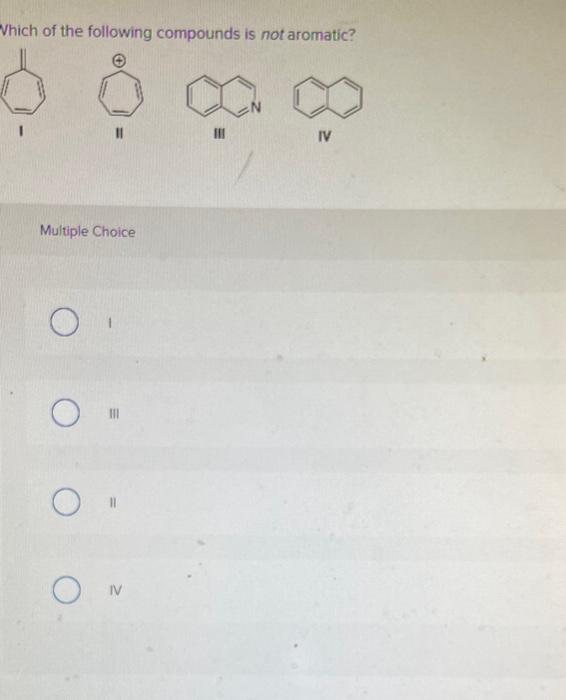 Solved Which of the following compounds is not aromatic? II | Chegg.com