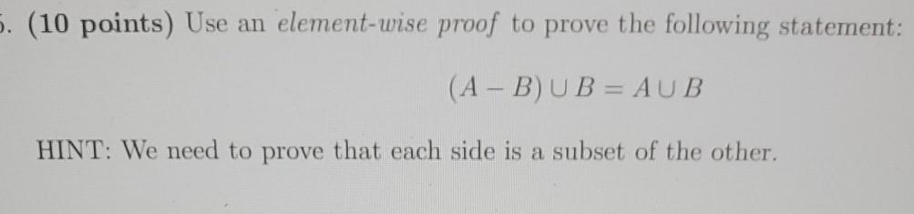Solved 5. (10 points) Use an element-wise proof to prove the | Chegg.com