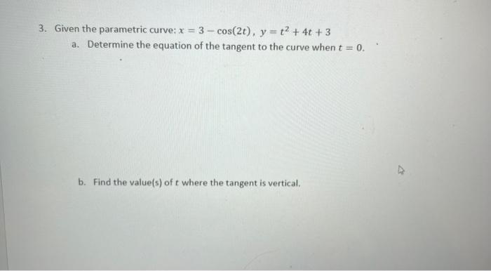Solved 3. Given the parametric curve: x=3−cos(2t),y=t2+4t+3 | Chegg.com