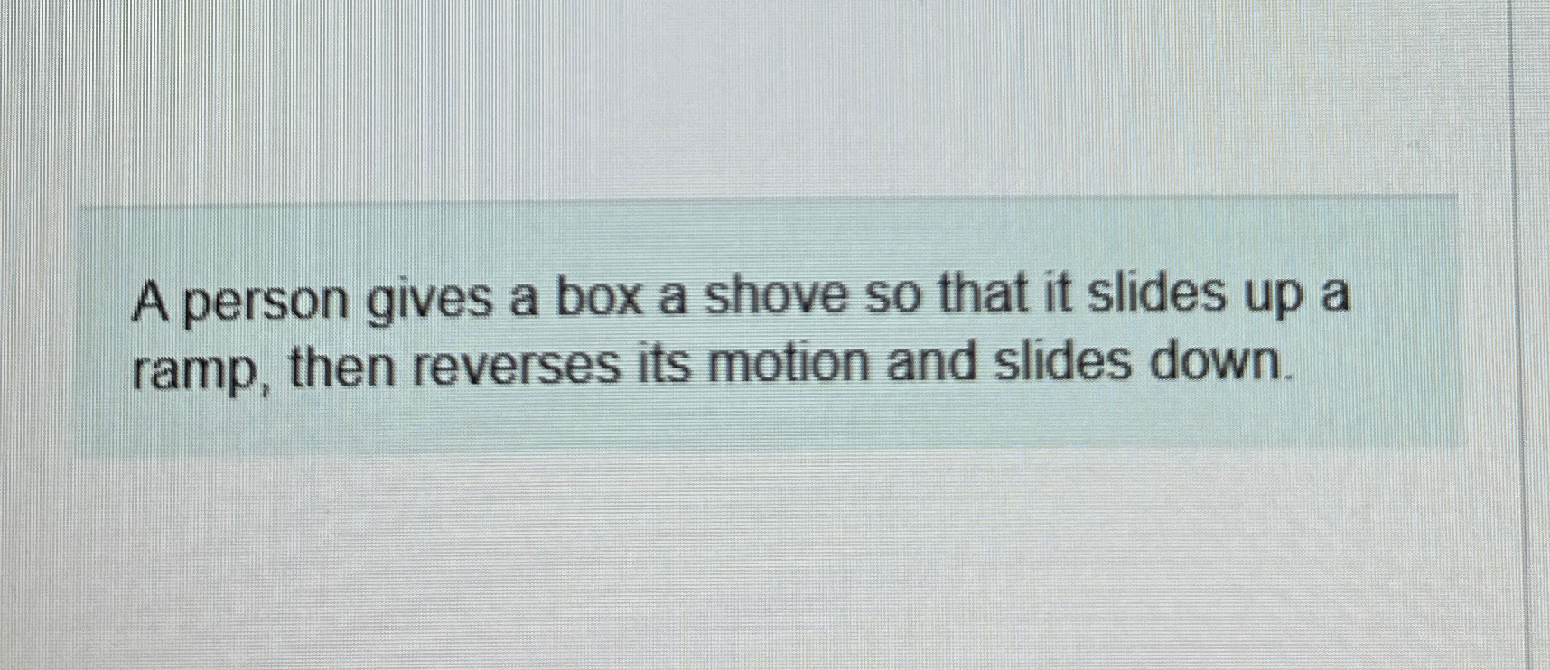 Solved A person gives a box a shove so that it slides up a | Chegg.com