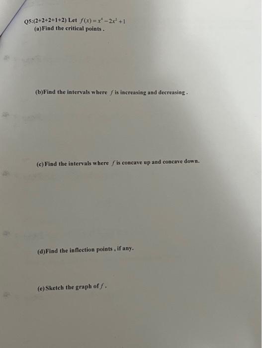 Solved Q5: (2+2+2+1+2) Let f(x)=x4−2x2+1 (a) Find the | Chegg.com Solved Q5: (2+2+2+1+2) Let f(x)=x4−2x2+1 (a) Find the | Chegg.com