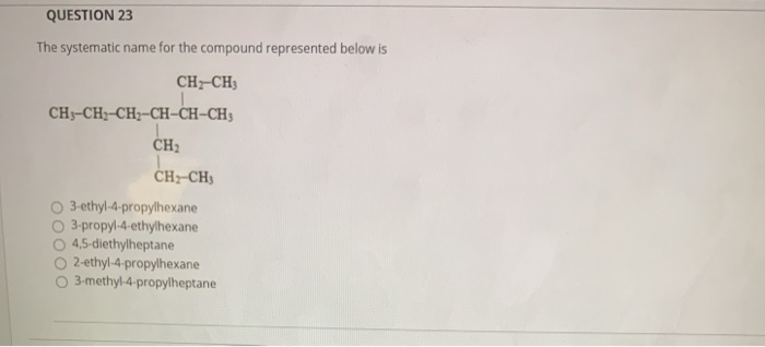 Solved QUESTION 23 The systematic name for the compound | Chegg.com