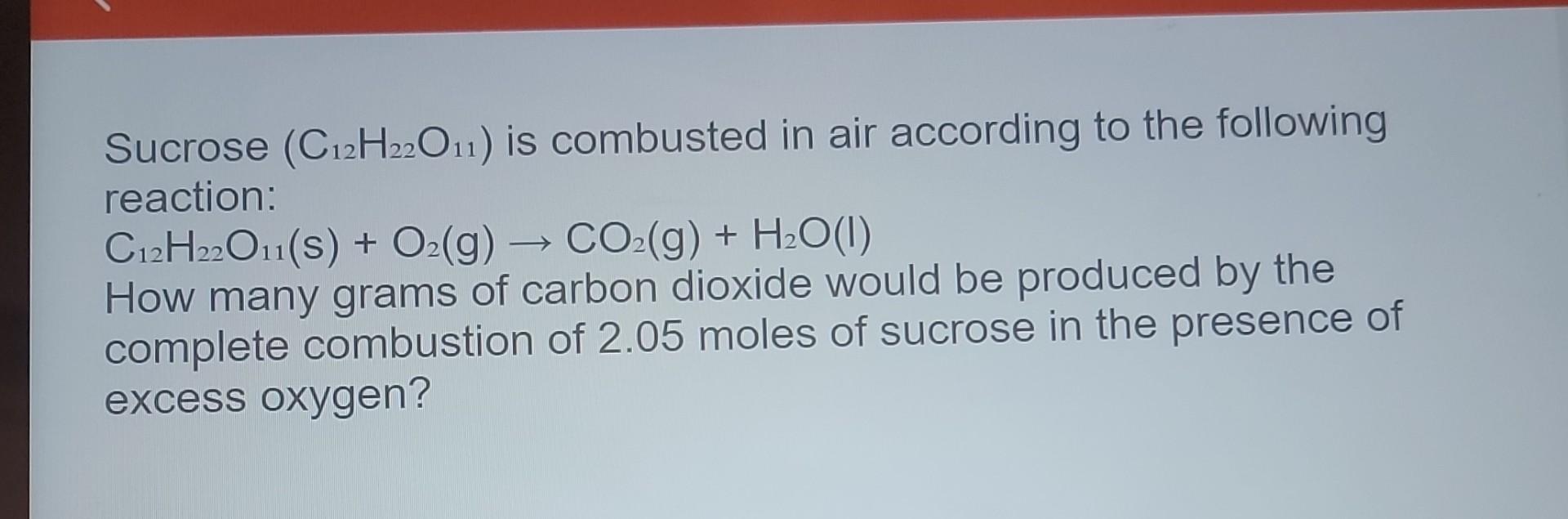 Solved Sucrose (C12H22O11) is combusted in air according to | Chegg.com