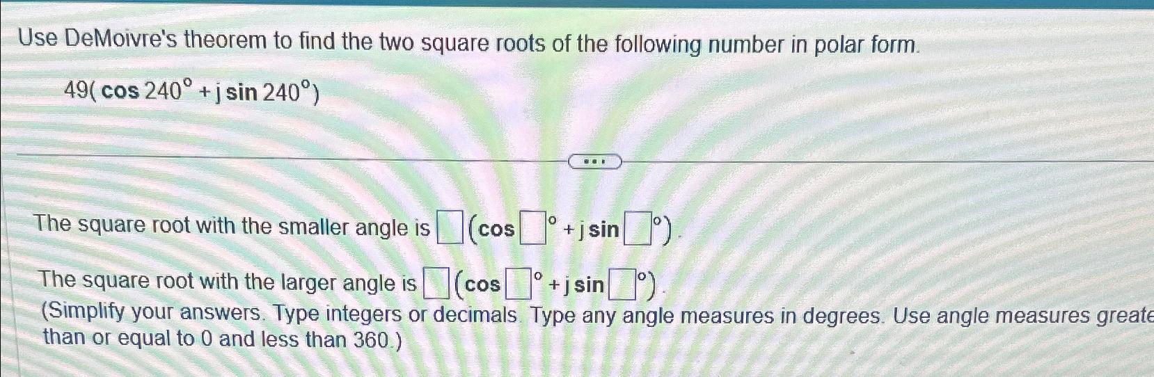Solved Use DeMoivre's theorem to find the two square roots | Chegg.com