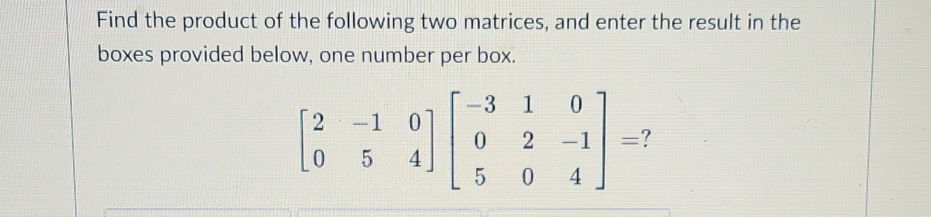 Solved Find the product of the following two matrices, and | Chegg.com