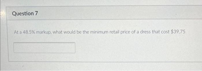 Solved At a 48.5% markup, what would be the minimum retail | Chegg.com