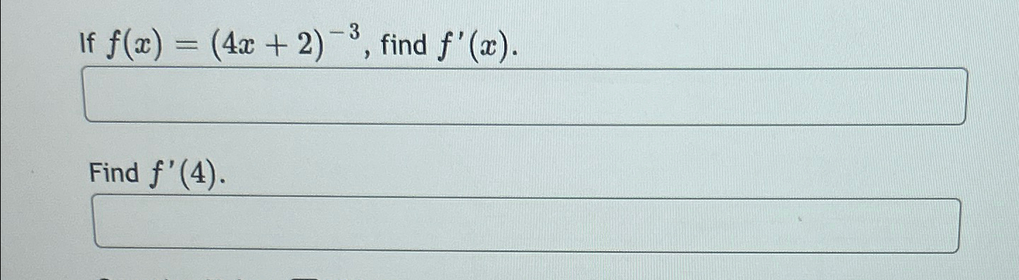 Solved If f(x)=(4x+2)-3, ﻿find f'(x)Find f'(4). | Chegg.com