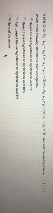 Solved A 95% CI for Ho: Hi-Hz (or H1 - H2 - 0) vs. Hai H1 | Chegg.com