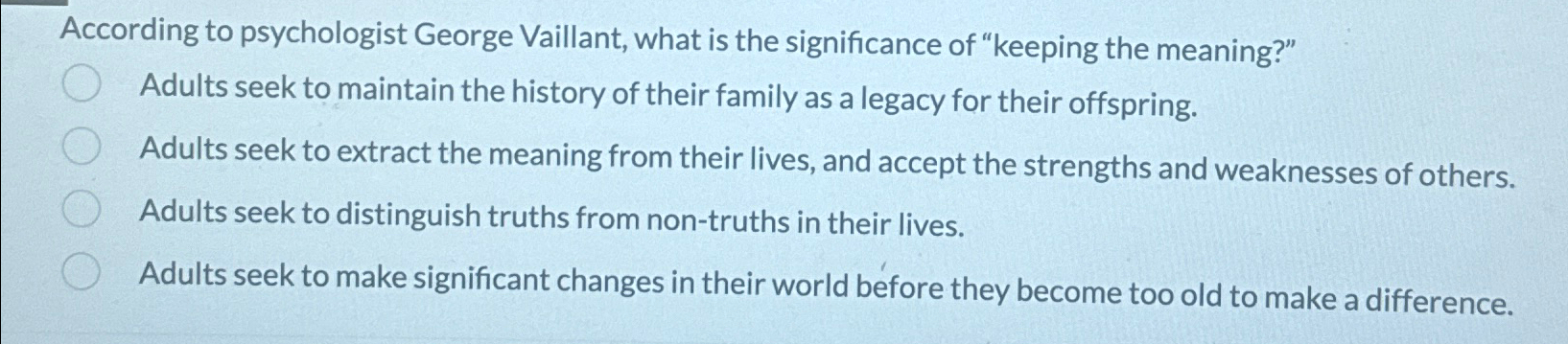 Solved According to psychologist George Vaillant, what is | Chegg.com