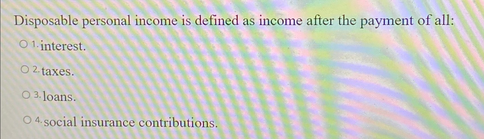 Solved Disposable personal income is defined as income after | Chegg.com