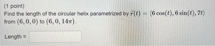 Solved (1 point) Find the length of the circular helix | Chegg.com