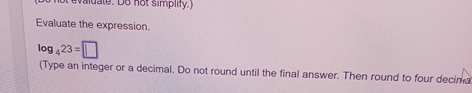 Solved Evaluate the expression.log423=(Type an integer or a | Chegg.com