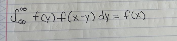 Solved ∫−∞∞f(y)f(x−y)dy=f(x) | Chegg.com