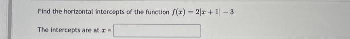 Solved Find the horizontal intercepts of the function | Chegg.com