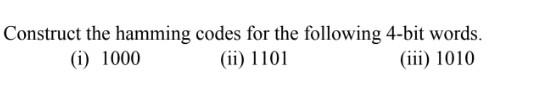 Solved Construct the hamming codes for the following 4-bit | Chegg.com
