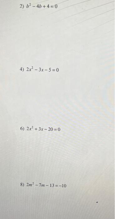 Solved b2−4b+4=0 2x2−3x−5=0 2x2+3x−20=0 2m2−7m−13=−10 | Chegg.com