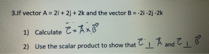Solved 3.If vector A = 2i + 2j + 2k and the vector B = -21 | Chegg.com