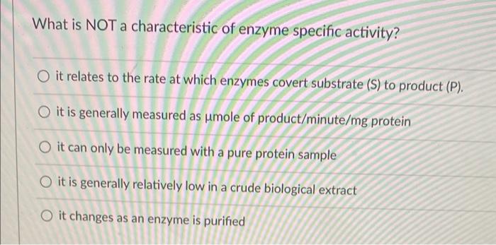 Solved What is NOT a characteristic of enzyme specific | Chegg.com