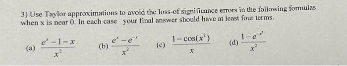 Solved 3) Use Taylor approximations to avoid the loss-of | Chegg.com