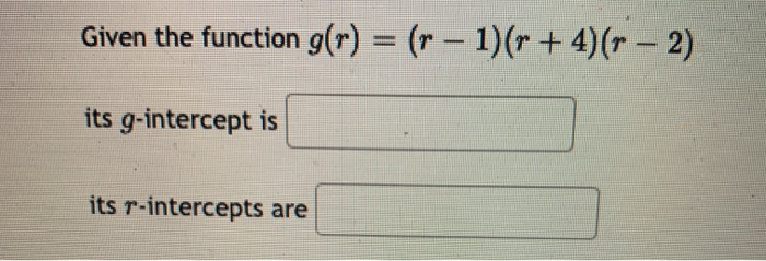 Solved Given the function g(r) = (r - 1) (r + 4)(r - 2) its | Chegg.com