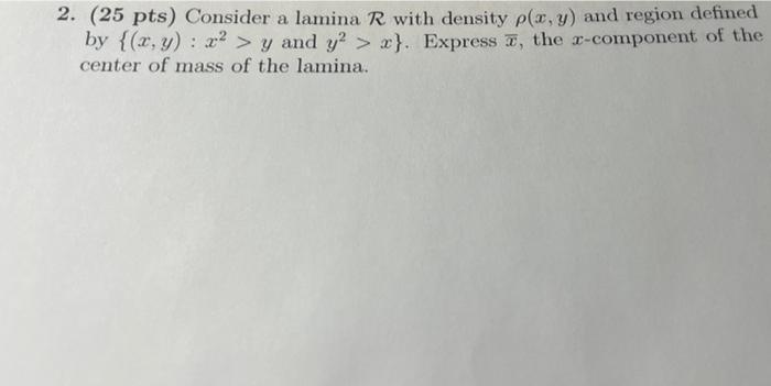 2. (25 pts) Consider a lamina R with density ρ(x,y) | Chegg.com