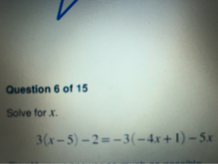 Solved Question 6 of 15 Solve for.. 3(x - 5) - 2 = -3(- 4x + | Chegg.com