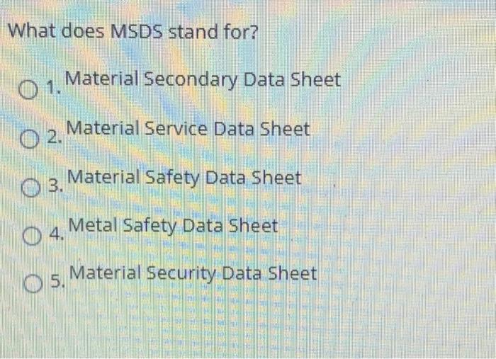 Solved What does MSDS stand for? 01. Material Secondary Data | Chegg.com