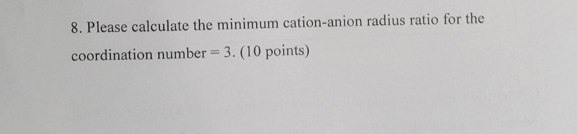 Solved 8 Please Calculate The Minimum Cation Anion Radius
