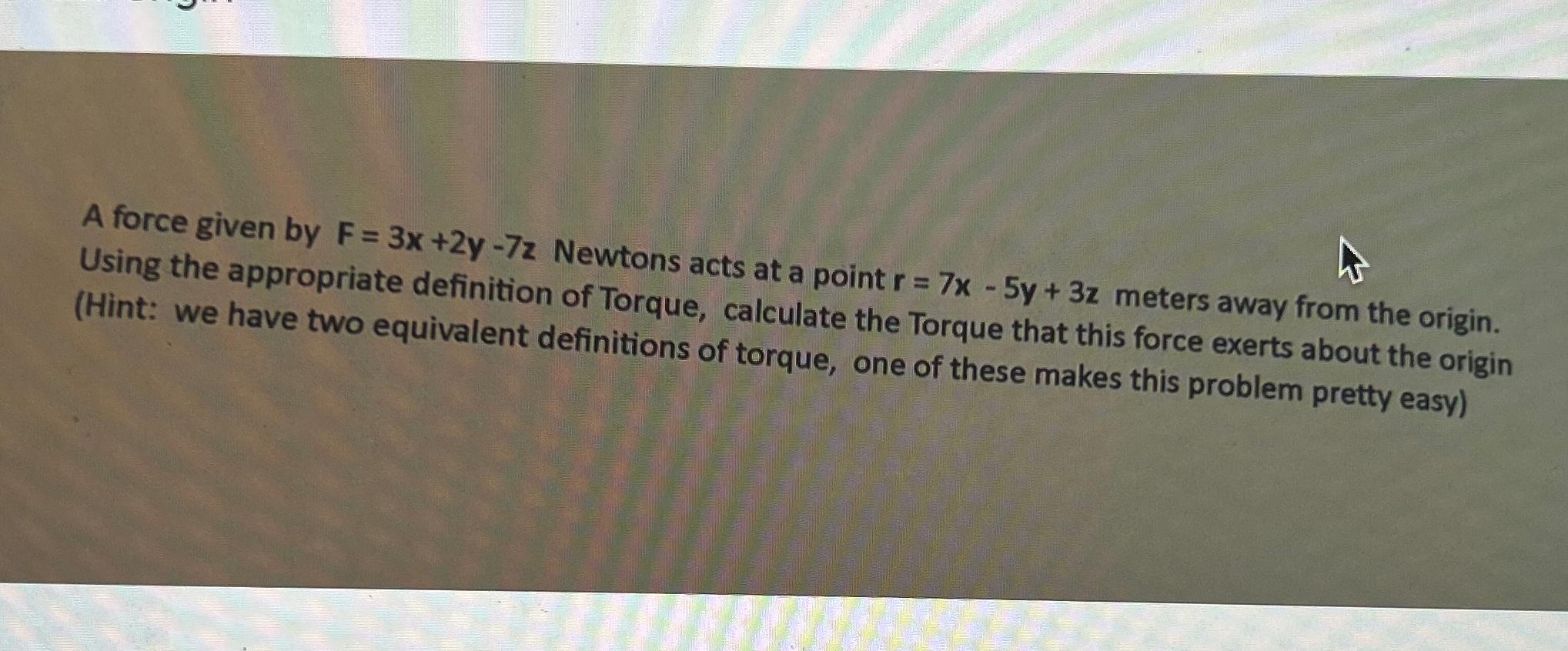 Solved A force given by F=3x+2y-7z ﻿Newtons acts at a point | Chegg.com