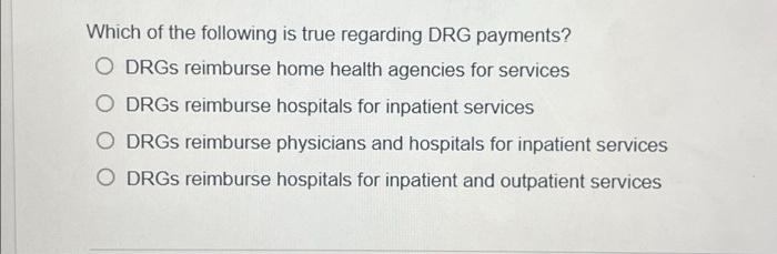 Solved Which of the following is true regarding DRG | Chegg.com