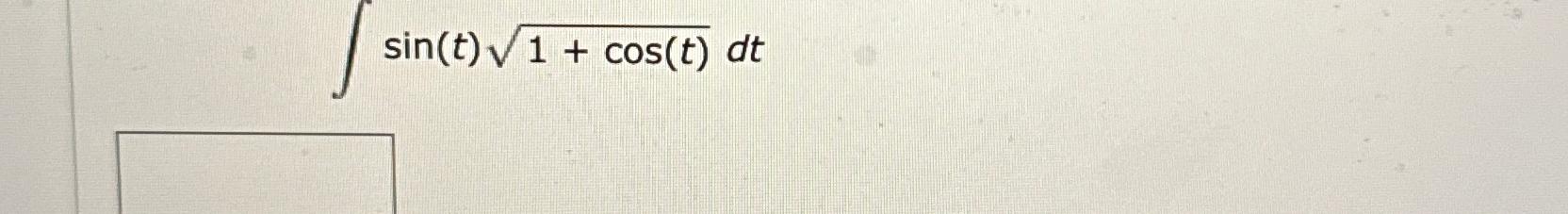 Solved ∫﻿﻿sin(t)1+cos(t)2dt | Chegg.com