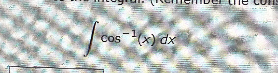 Solved ∫﻿﻿cos-1(x)dx | Chegg.com