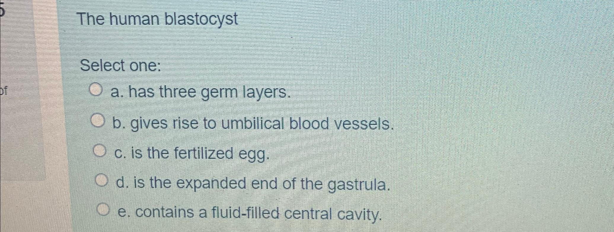 Solved The human blastocystSelect one:a. ﻿has three germ | Chegg.com