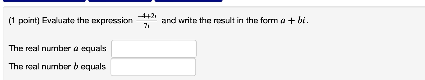 Solved (1 ﻿point) ﻿Evaluate the expression -4+2i7i ﻿and | Chegg.com
