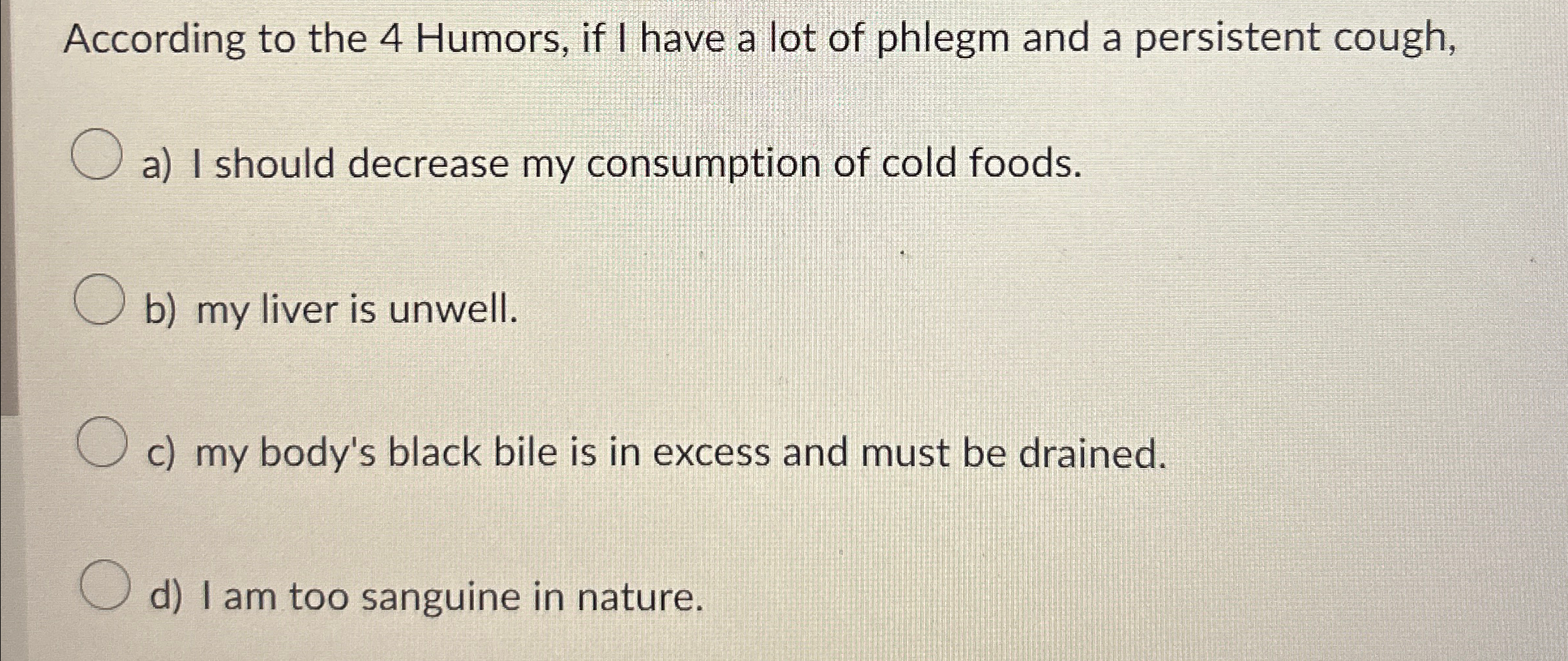 Solved According to the 4 ﻿Humors, if I have a lot of phlegm | Chegg.com