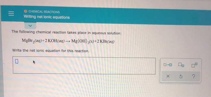 Solved O CHEMICAL REACTIONS Writing net ionic equations The | Chegg.com